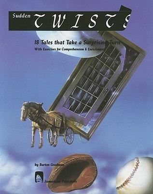 Sudden Twists: 18 Tales That Take a Surprising Turn by Burton Goodman | Goodreads