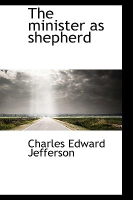 The Minister As Shepherd by Charles Edward Jefferson | Goodreads