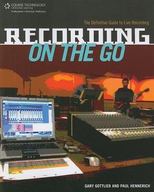 Recording on the Go: The Definitive Guide to Live Recording by Gary ...