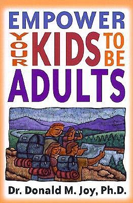 Empower Your Kids to Be Adults: A Guide for Parents, Ministers, and ...