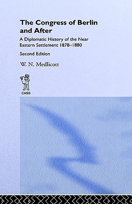 The Congress of Berlin and After: A Diplomatic History of the Near ...