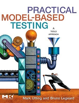 Practical Model-Based Testing: A Tools Approach by Mark Utting | Goodreads