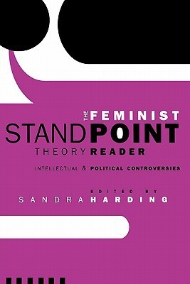 The Feminist Standpoint Theory Reader: Intellectual and Political ...