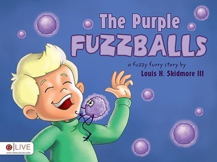 The Purple Fuzzballs by Louis H. Skidmore III | Goodreads