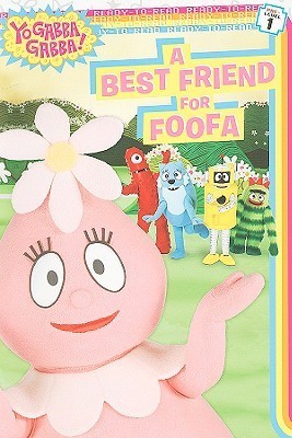 A Best Friend for Foofa (Yo Gabba Gabba!) by Sheila Sweeny Higginson ...