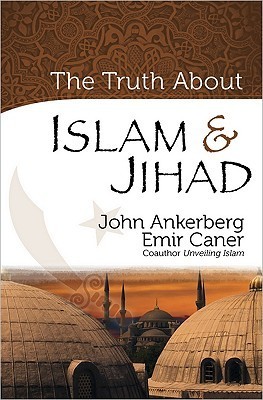 The Truth About Islam and Jihad by John Ankerberg | Goodreads