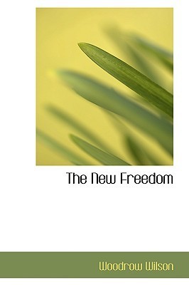 The New Freedom: A Call For the Emancipation of the Generous Energies ...