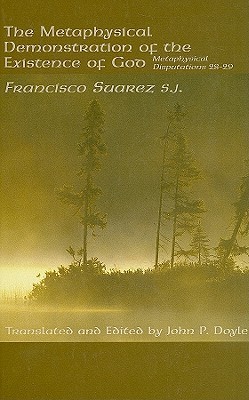 Metaphysical Demonstration of the Existence of God by Francisco Suárez ...