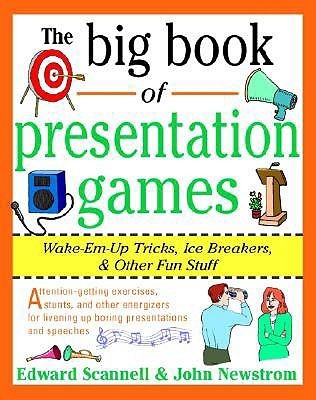The Big Book of Presentation Games: Wake-Em-Up Tricks, Icebreakers, and ...
