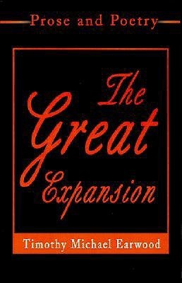 The Great Expansion: Prose and Poetry by Timothy Earwood | Goodreads
