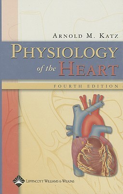 Physiology of the Heart by Arnold M. Katz | Goodreads