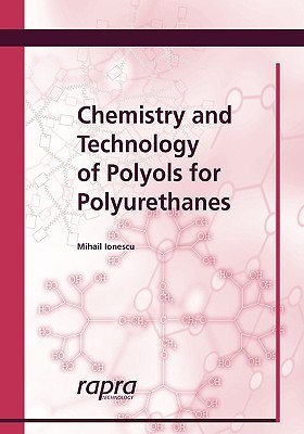 Chemistry and Technology of Polyols for Polyurethanes by M. Ionescu ...