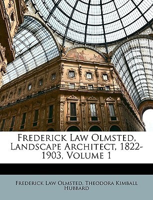 Frederick Law Olmsted, Landscape Architect, 1822-1903, Volume 1 by ...