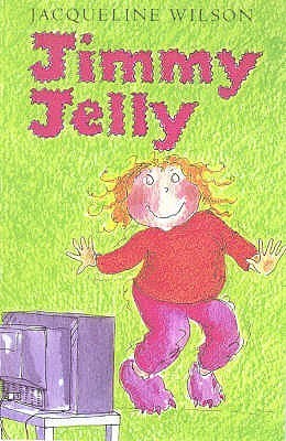 Jimmy Jelly by Jacqueline Wilson | Goodreads