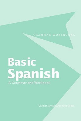 Basic spanish: (Routledge Grammar Workbooks) by Carmen Arnaiz | Goodreads