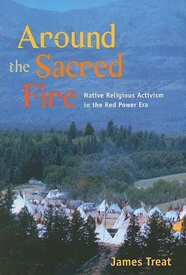 Around the Sacred Fire: Native Religious Activism in the Red Power Era ...