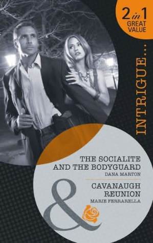 The Socialite and the Bodyguard / Cavanaugh Reunion by Dana Marton ...