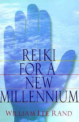 Reiki For A New Millennum by William Lee Rand | Goodreads