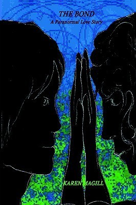 The Bond, A Paranormal Love Story by Miss Karen Magill | Goodreads