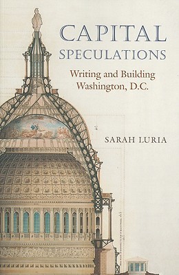 Capital Speculations: Writing And Building Washington, D.c. by Sarah ...