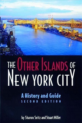 The Other Islands of New York City: A History and Guide by Sharon Seitz ...