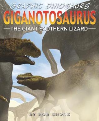 Giganotosaurus: The Giant Southern Lizard by Rob Shone | Goodreads