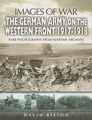 German Army on the Western Front 1917 - 1918 by David Bilton | Goodreads