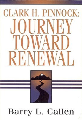 Clark H. Pinnock: Journey Toward Renewal: An Intellectual Biography by ...