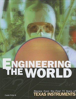 Engineering The World: Stories From The First 75 Years Of Texas ...