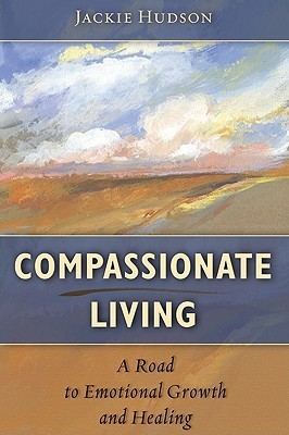Compassionate Living: A Road to Emotional Growth and Healing by Jackie ...