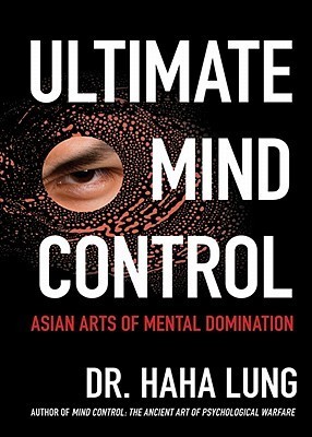 Ultimate Mind Control:: Asian Arts of Mental Domination by Haha Lung ...