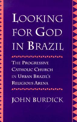 Looking for God in Brazil: The Progressive Catholic Church in Urban ...