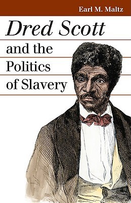 Dred Scott and the Politics of Slavery by Earl M. Maltz | Goodreads