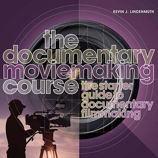 The Documentary Moviemaking Course: The Starter Guide to Documentary ...