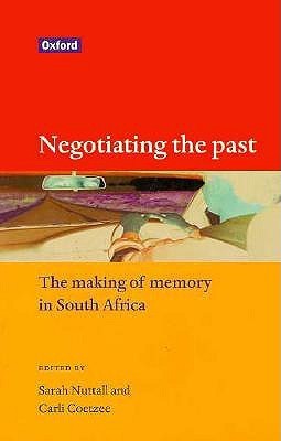 Negotiating the Past: The Making of Memory in South Africa by Sarah ...
