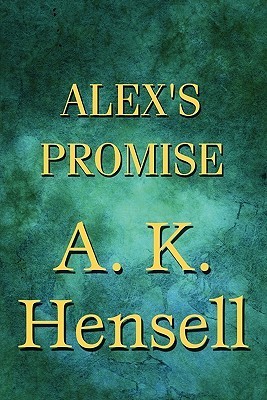 Alex's Promise by A.K. Hensell | Goodreads