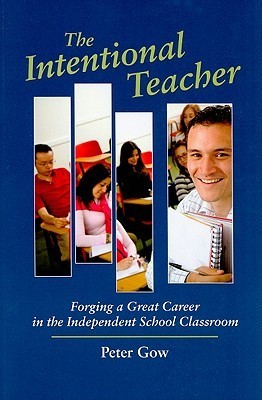 The Intentional Teacher: Forging a Great Career in the Independent ...