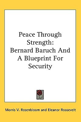 Peace Through Strength: Bernard Baruch and a Blueprint for Security by ...