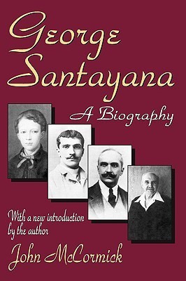 George Santayana: A Biography by John Rodden | Goodreads