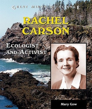 Rachel Carson: Ecologist And Activist by Mary Gow | Goodreads
