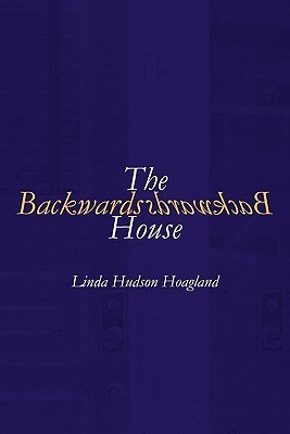 The Backwards House by Linda Hudson Hoagland | Goodreads