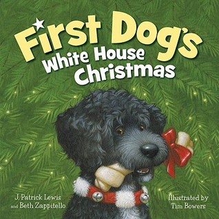 First Dog's White House Christmas by J. Patrick Lewis | Goodreads