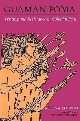 Guaman Poma: Writing and Resistance in Colonial Peru by Rolena Adorno ...
