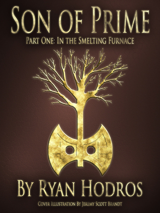 In the Smelting Furnace (Son of Prime #1) by Ryan Hodros | Goodreads