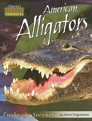 American Alligators: Freshwater Survivors by Aaron Feigenbaum | Goodreads