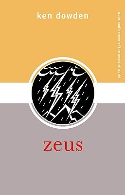 Zeus (Gods and Heroes of the Ancient World) by Ken Dowden | Goodreads