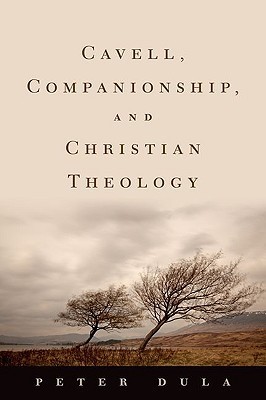 Cavell, Companionship, and Christian Theology by Peter Dula | Goodreads