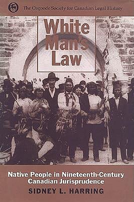 White Man's Law: Native People in Nineteenth-Century Canadian ...