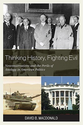 Thinking History, Fighting Evil: Neoconservatives and the Perils of ...