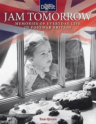 Jam Tomorrow: Memories of Everyday Life in Postwar Britain by Tom Quinn ...